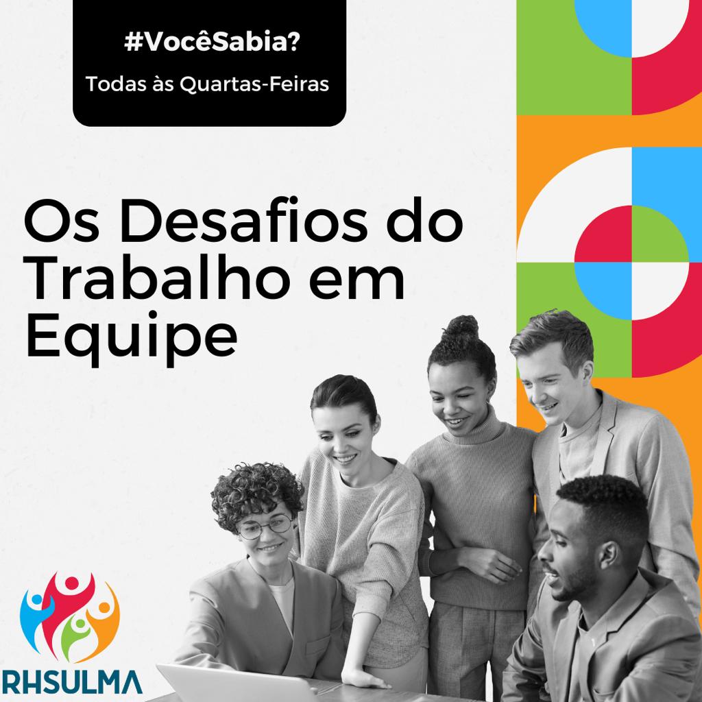 OS DESAFIOS DO TRABALHO EM EQUIPE - RHSULMA
